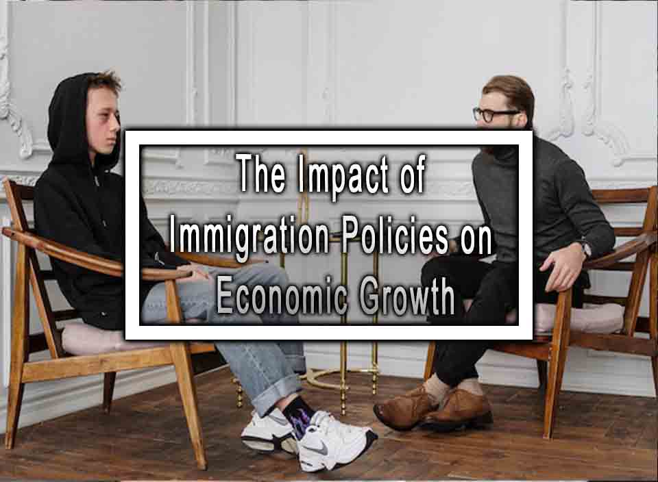 The Impact of Immigration Policies on Economic Growth