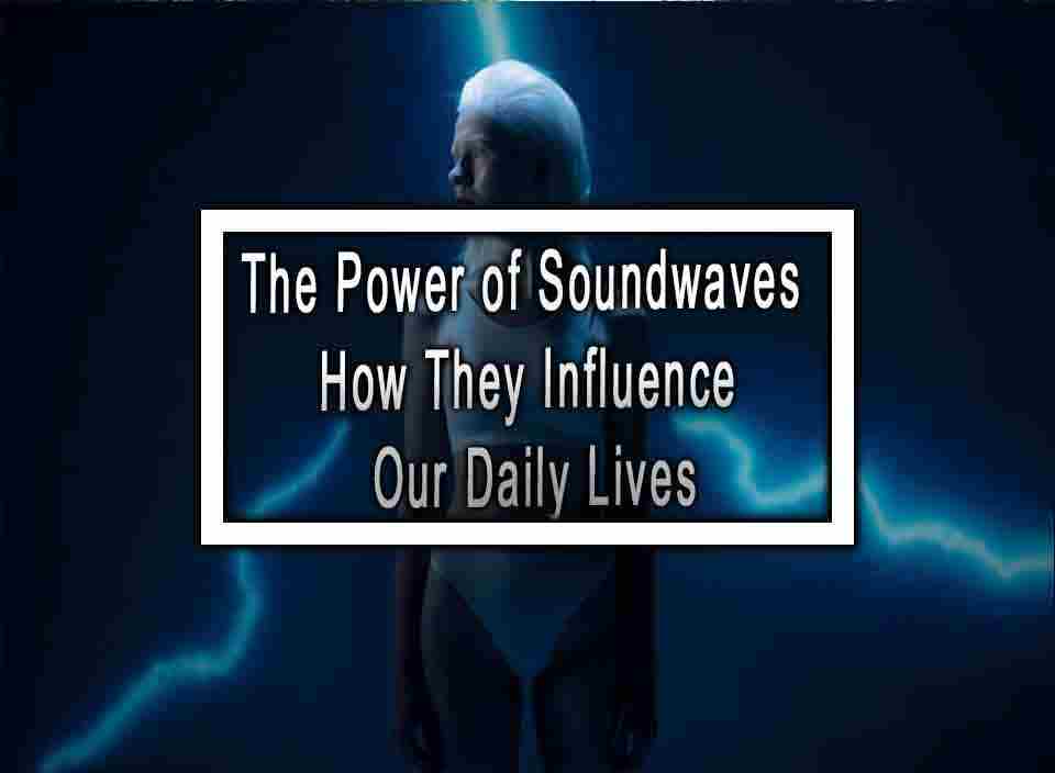The Power of Soundwaves How They Influence Our Daily Lives