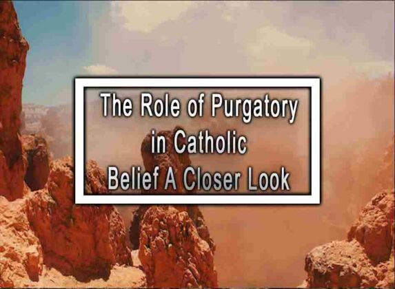 The Role of Purgatory in Catholic Belief A Closer Look