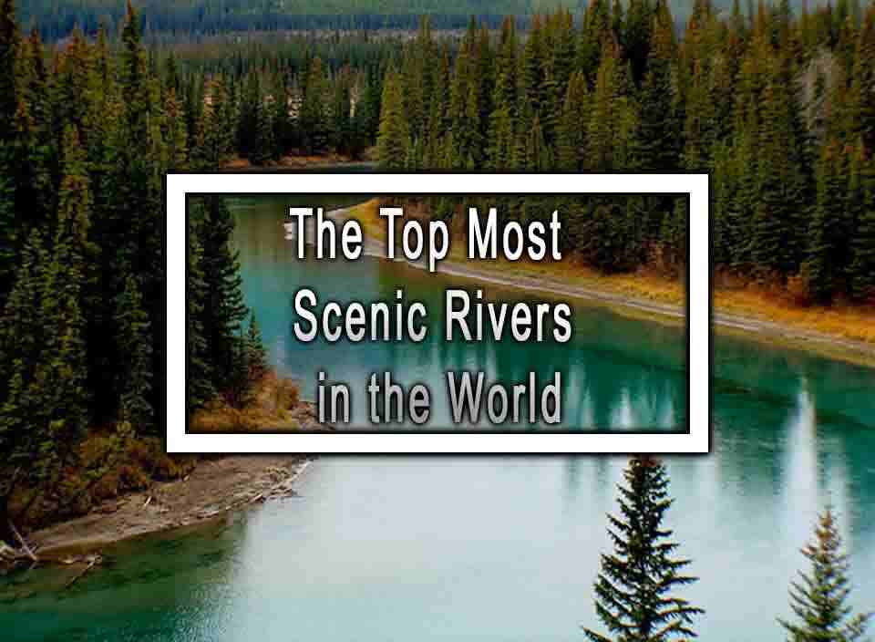 The Top Most Scenic Rivers in the World