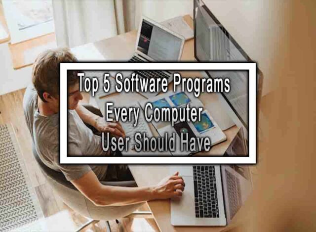 Top 5 Software Programs Every Computer User Should Have