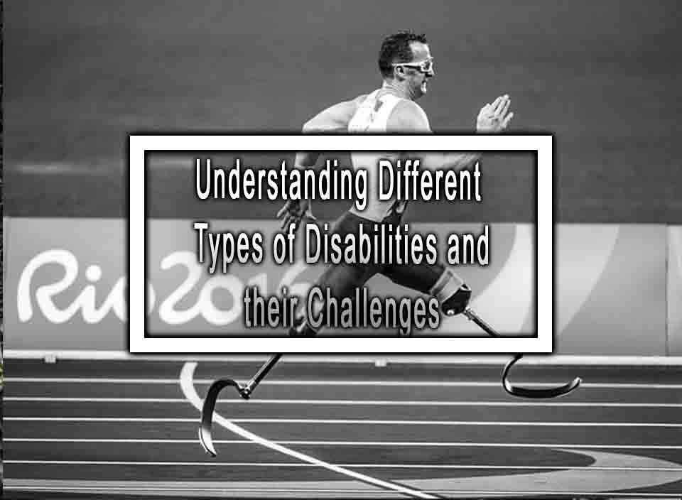 Understanding Different Types of Disabilities and their Challenges