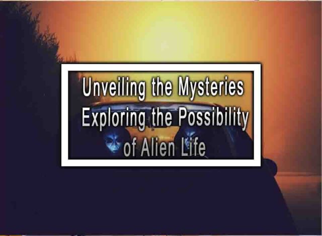 Unveiling the Mysteries Exploring the Possibility of Alien Life