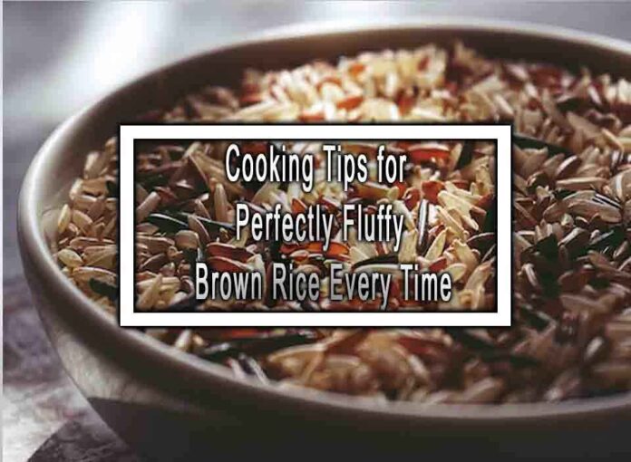 Cooking Tips for Perfectly Fluffy Brown Rice Every Time