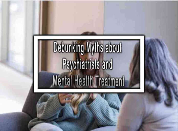 Debunking Myths about Psychiatrists and Mental Health Treatment