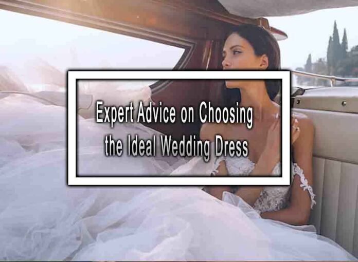 Expert Advice on Choosing the Ideal Wedding Dress Expert Advice on Choosing the Ideal Wedding Dress
