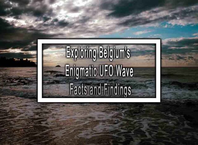 Exploring Belgium's Enigmatic UFO Wave Facts and Findings