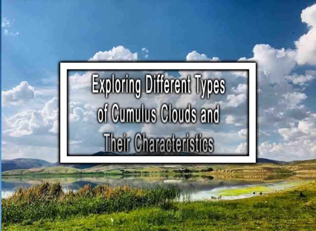 Exploring Different Types of Cumulus Clouds and Their Characteristics