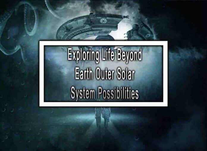 Exploring Life Beyond Earth Outer Solar System Possibilities