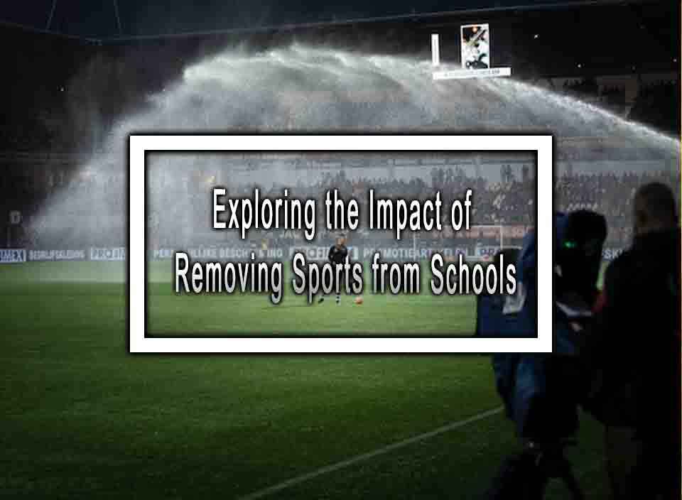 Exploring the Impact of Removing Sports from Schools