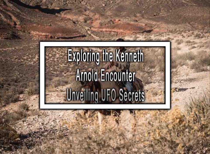 Exploring the Kenneth Arnold Encounter Unveiling UFO Secrets