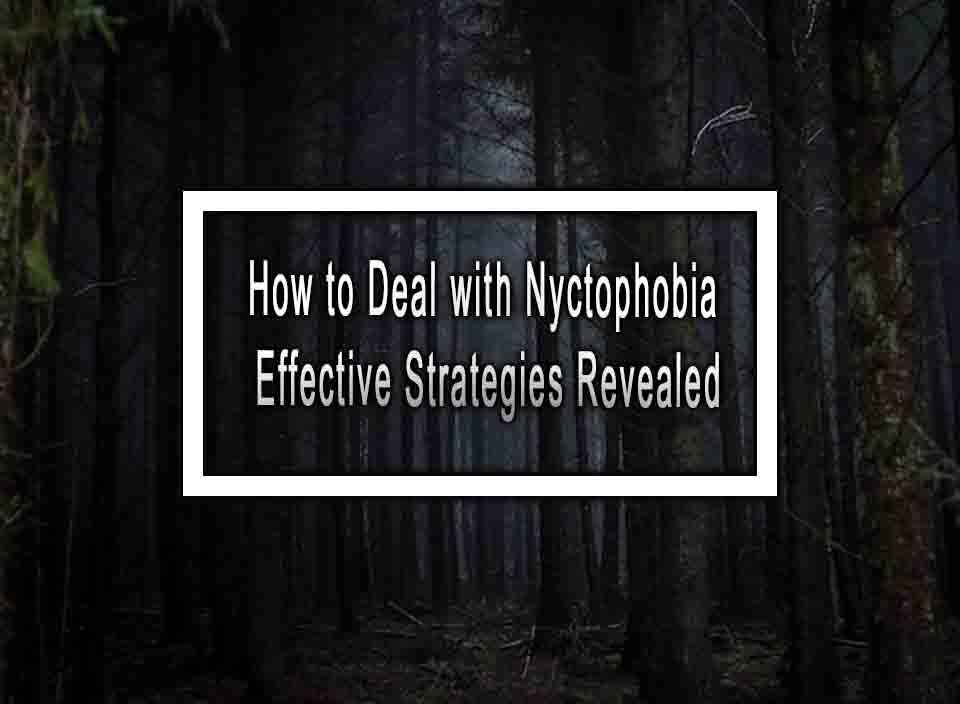 How to Deal with Nyctophobia Effective Strategies Revealed