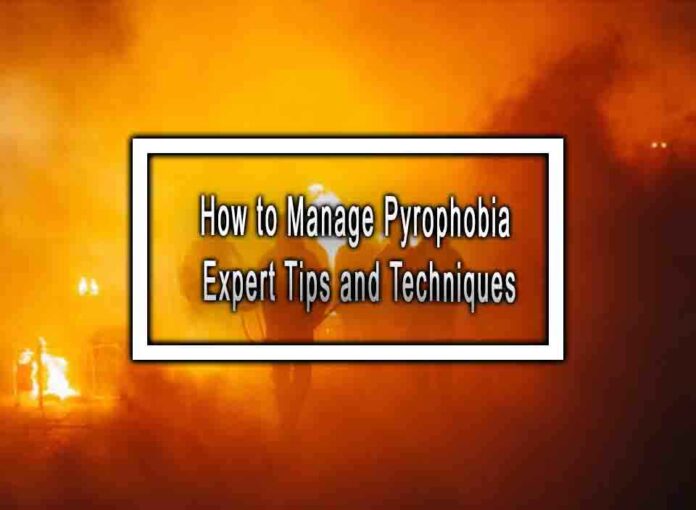 How to Manage Pyrophobia Expert Tips and Techniques