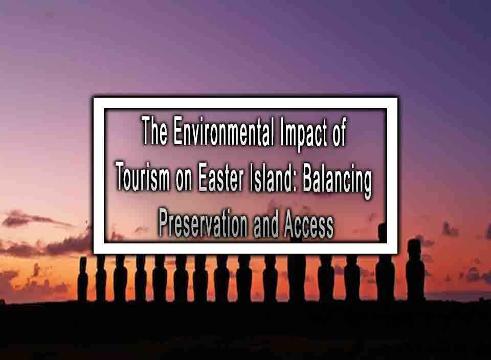 The Environmental Impact of Tourism on Easter Island Balancing ...