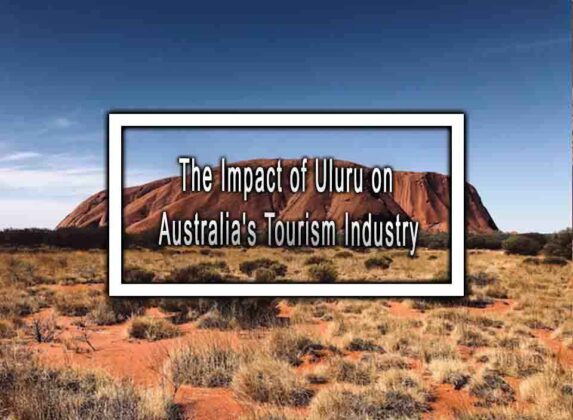 The Impact of Uluru on Australia's Tourism Industry