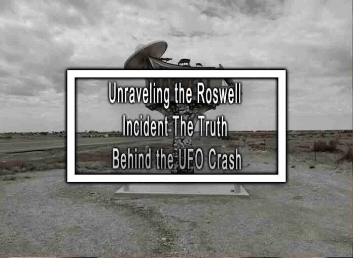 Unraveling the Roswell Incident The Truth Behind the UFO Crash