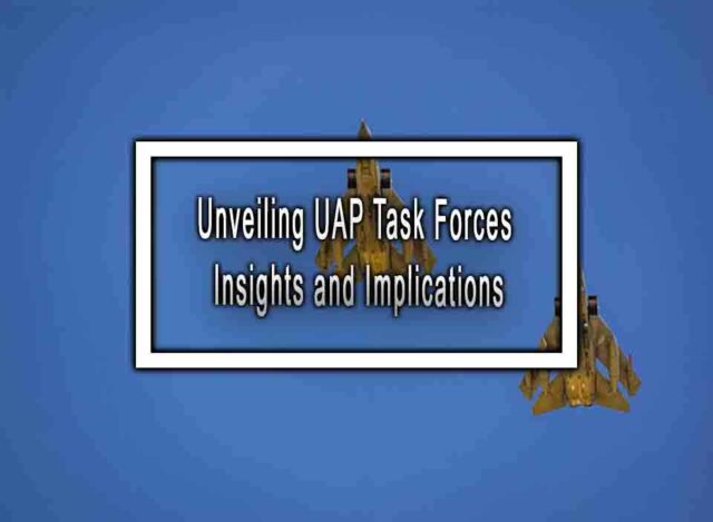 Unveiling UAP Task Forces Insights and Implications