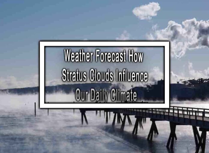 Weather Forecast How Stratus Clouds Influence Our Daily Climate