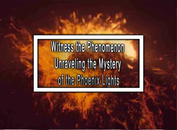 Witness the Phenomenon Unraveling the Mystery of the Phoenix Lights