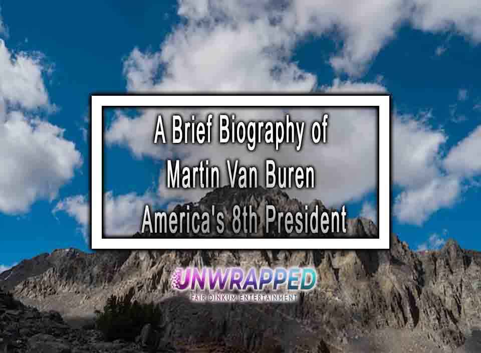 A Brief Biography of Martin Van Buren America's 8th President