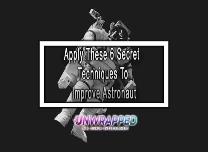 Apply These 6 Secret Techniques To Improve Astronaut Apply These 6 Secret Techniques To Improve Astronaut