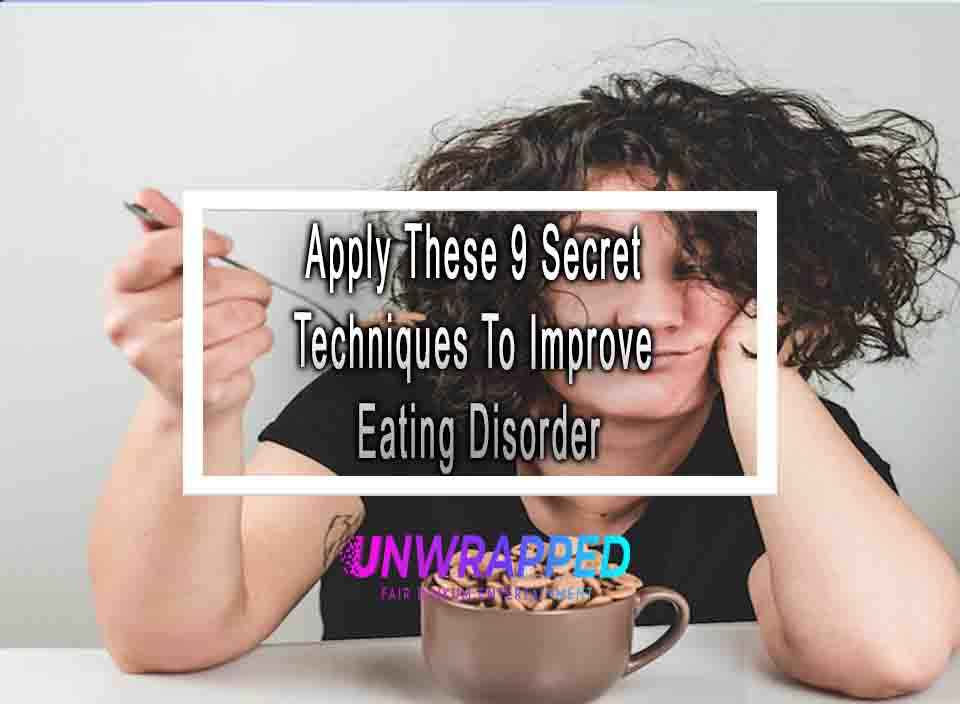 Apply These 9 Secret Techniques To Improve Eating Disorder