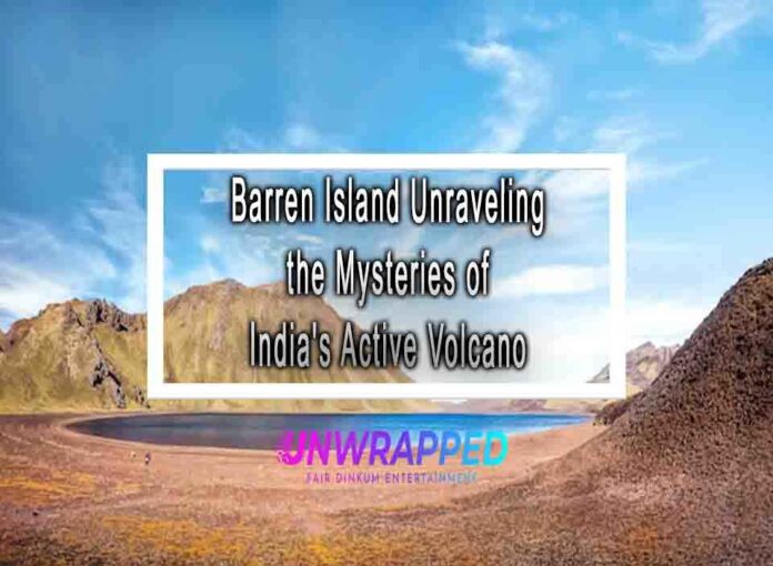 Barren Island Unraveling the Mysteries of India's Active Volcano