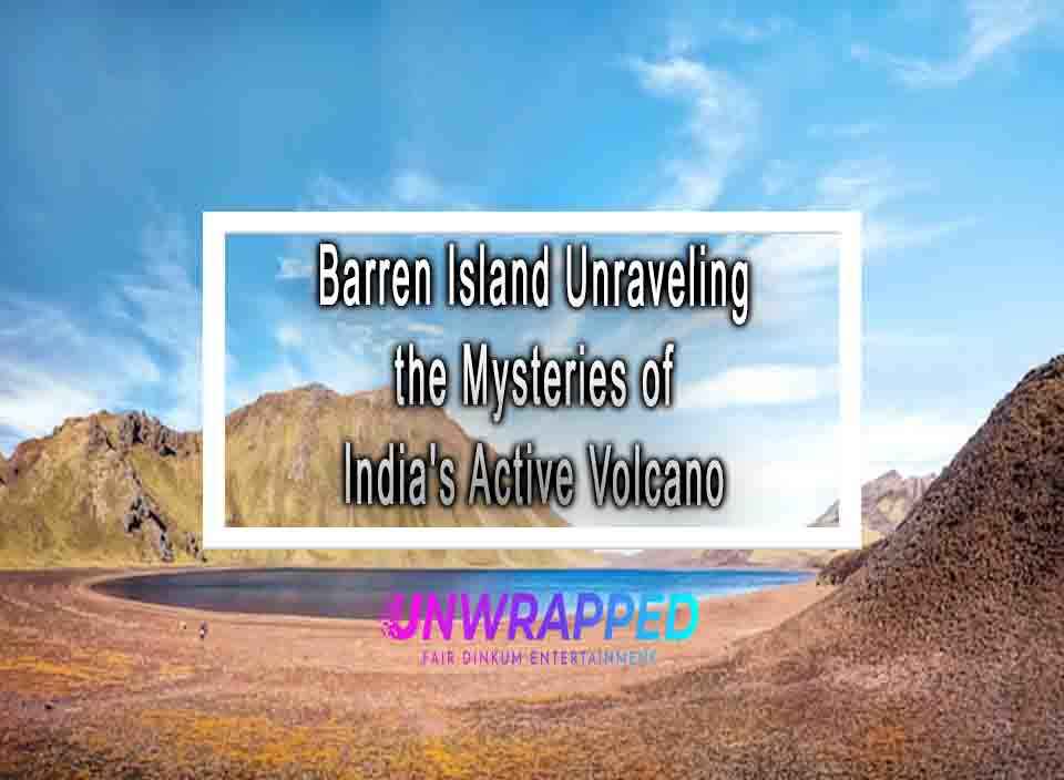 Barren Island Unraveling the Mysteries of India's Active Volcano
