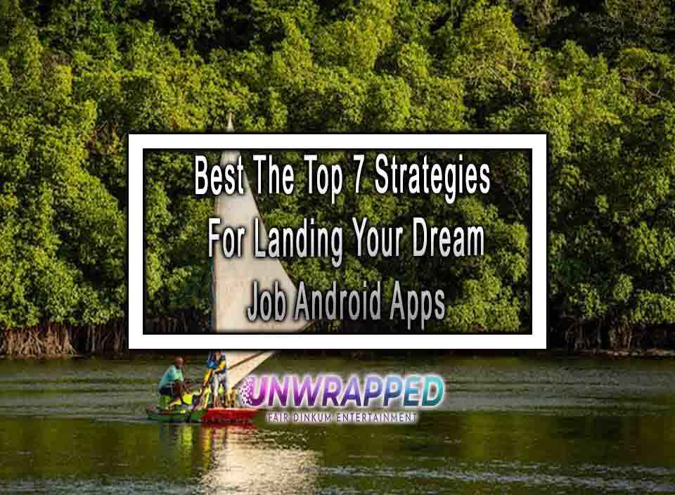 Best The Top 7 Strategies For Landing Your Dream Job Android Apps