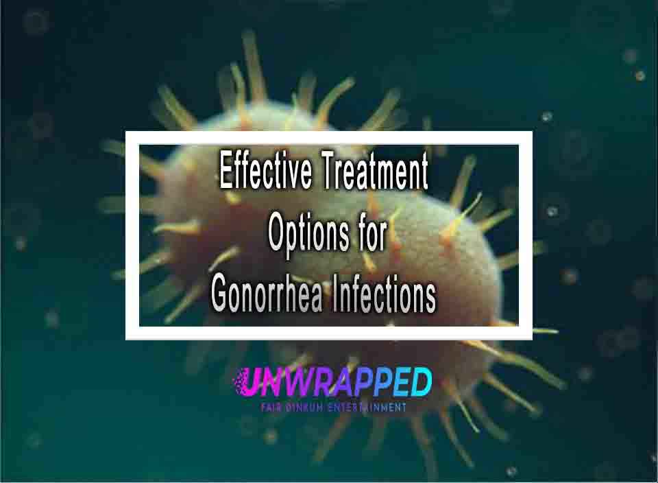 Effective Treatment Options for Gonorrhea Infections