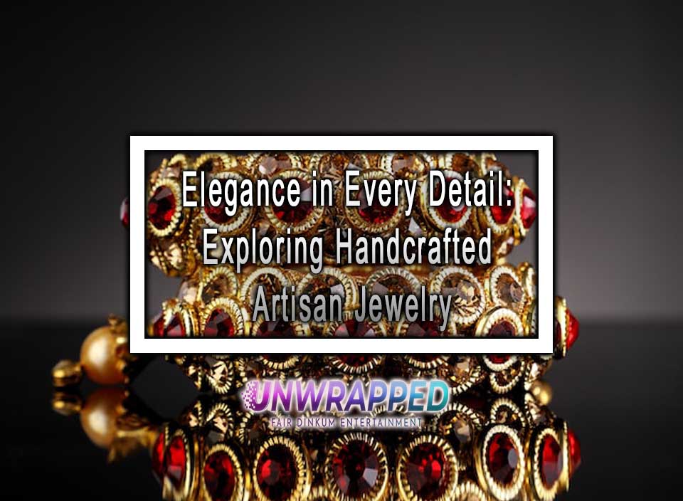 Elegance in Every Detail: Exploring Handcrafted Artisan Jewelry