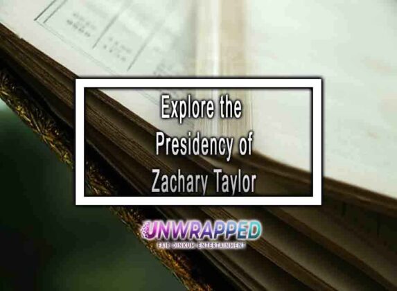 Explore the Presidency of Zachary Taylor