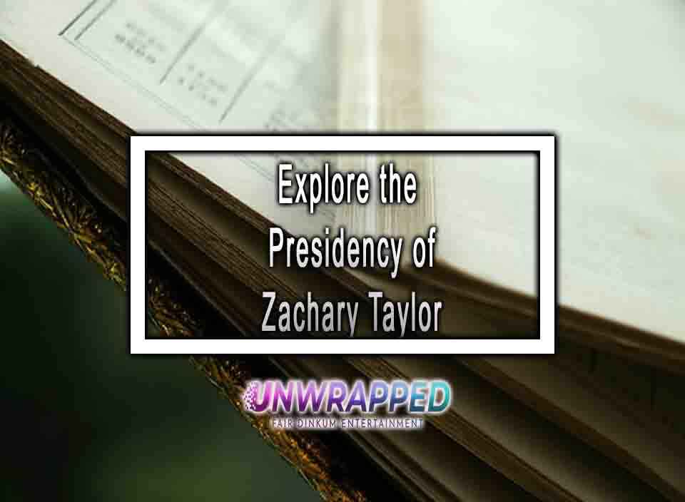 Explore the Presidency of Zachary Taylor