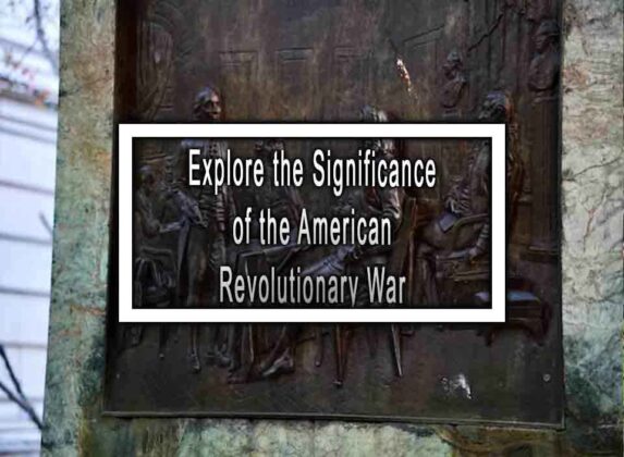Explore the Significance of the American Revolutionary War