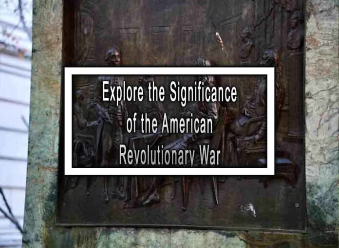 Explore the Significance of the American Revolutionary War