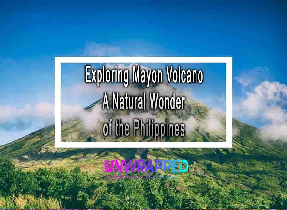 Exploring Mayon Volcano A Natural Wonder of the Philippines