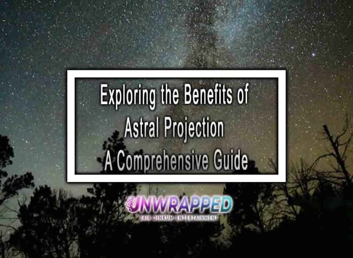 Exploring the Benefits of Astral Projection A Comprehensive Guide