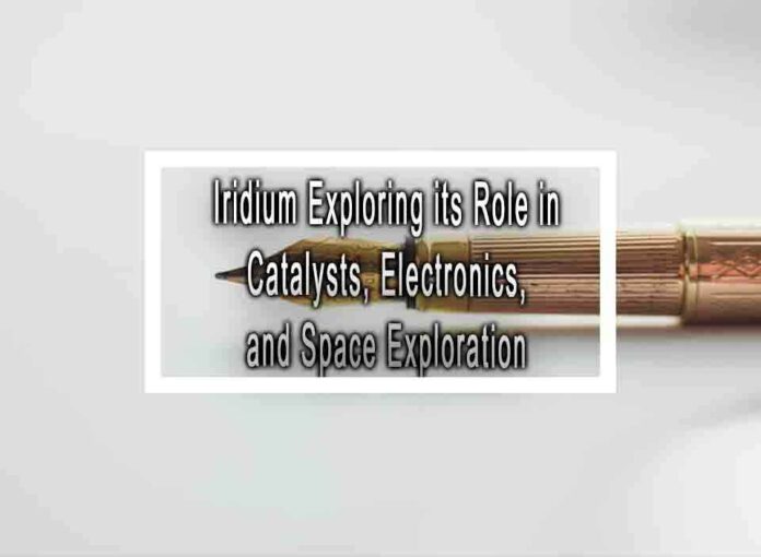 Iridium Exploring its Role in Catalysts, Electronics, and Space Exploration