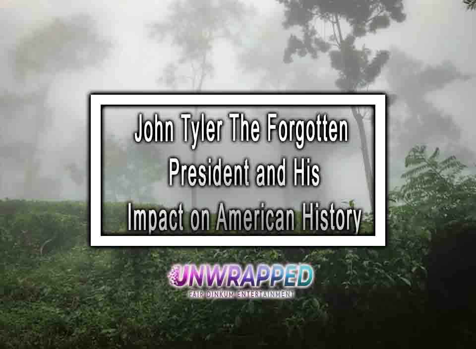 John Tyler The Forgotten President and His Impact on American History
