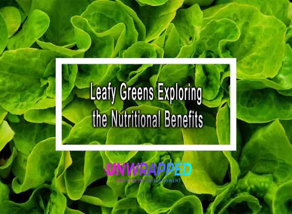 Leafy Greens Exploring the Nutritional Benefits
