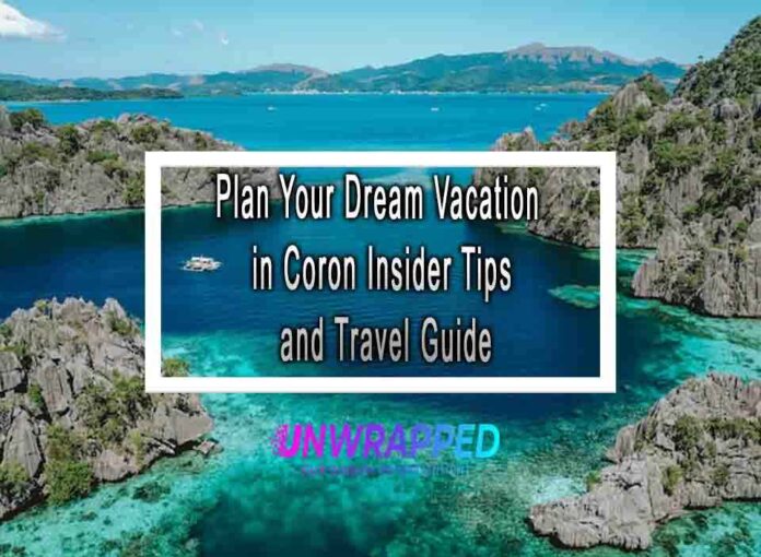 Plan Your Dream Vacation in Coron Insider Tips and Travel Guide