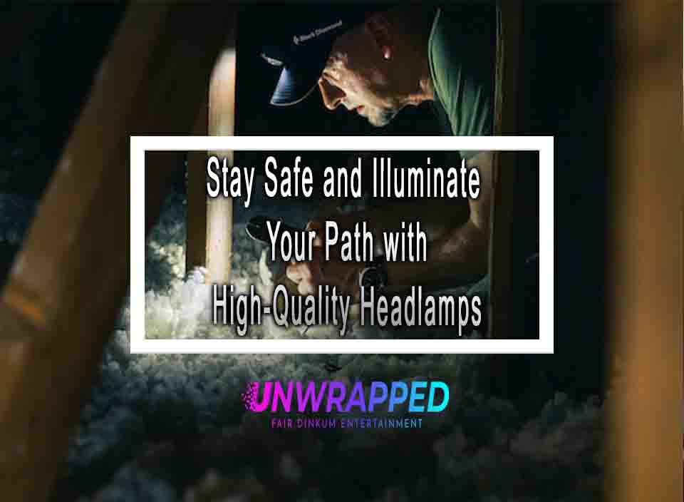 Stay Safe and Illuminate Your Path with High-Quality Headlamps