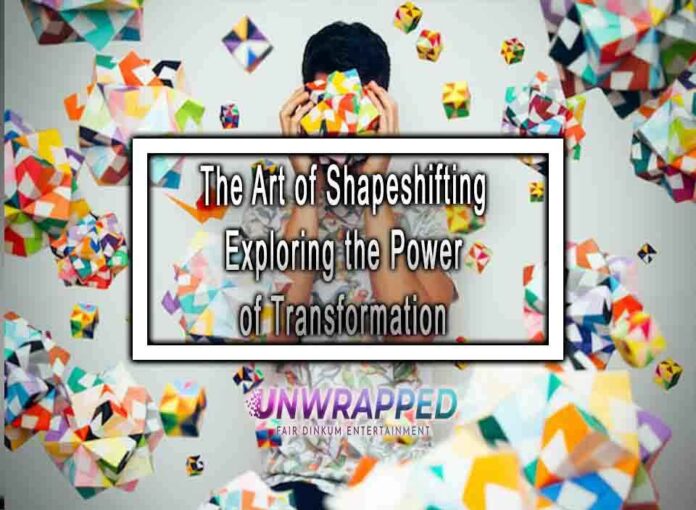 The Art of Shapeshifting Exploring the Power of Transformation