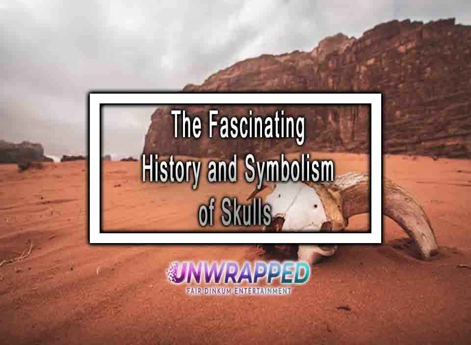 The Fascinating History and Symbolism of Skulls