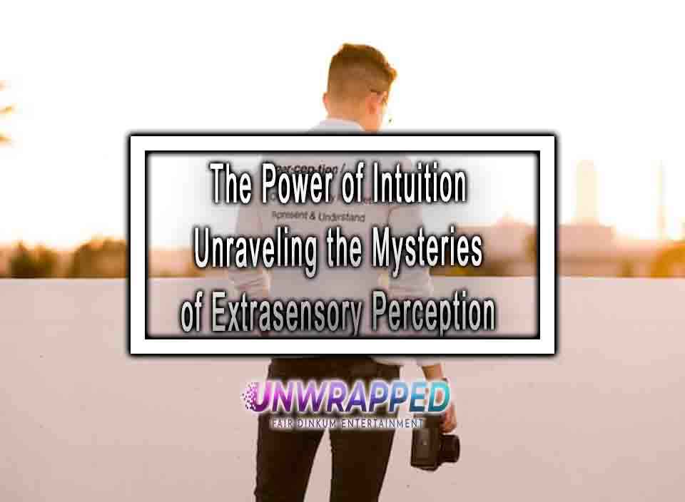 The Power of Intuition Unraveling the Mysteries of Extrasensory Perception