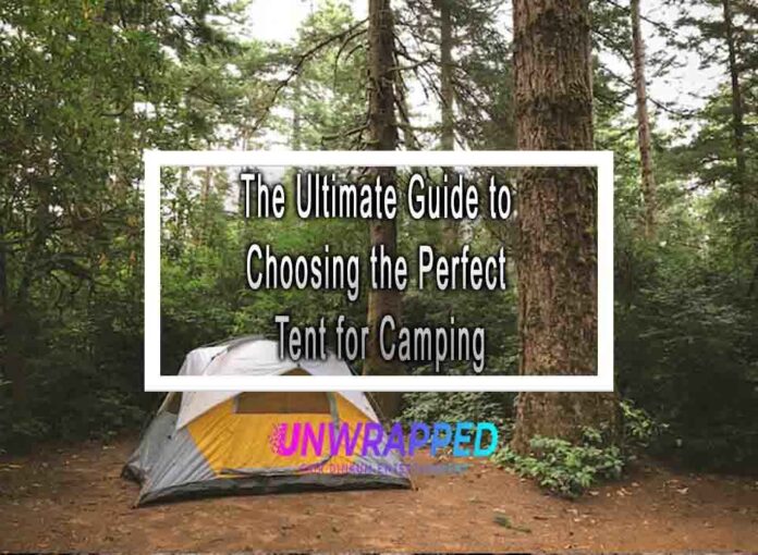 The Ultimate Guide to Choosing the Perfect Tent for Camping
