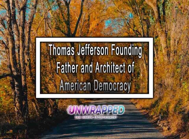 Thomas Jefferson Founding Father and Architect of American Democracy