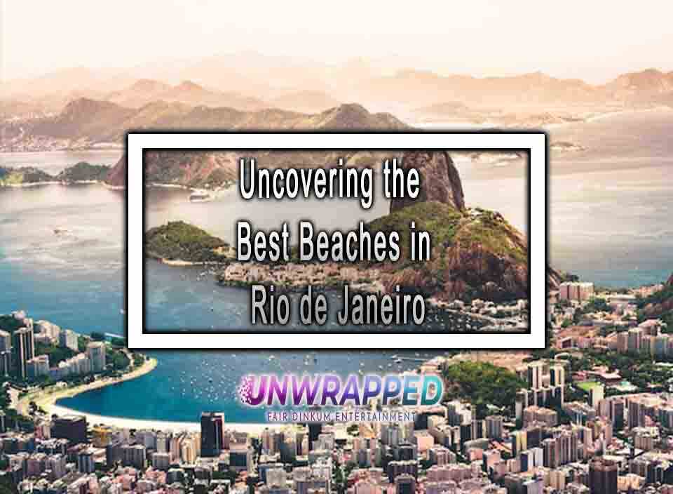 Uncovering the Best Beaches in Rio de Janeiro