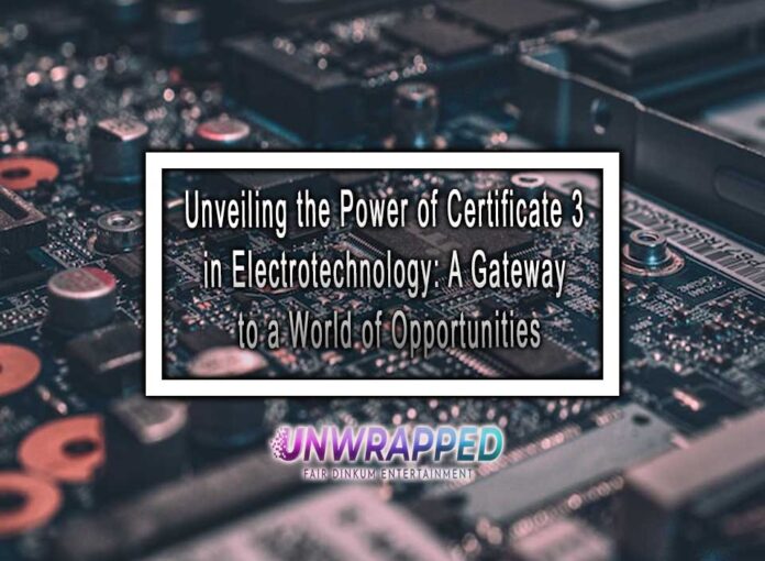 Unveiling the Power of Certificate 3 in Electrotechnology: A Gateway to ...