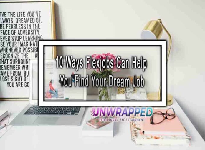 10 Ways Flexjobs Can Help You Find Your Dream Job